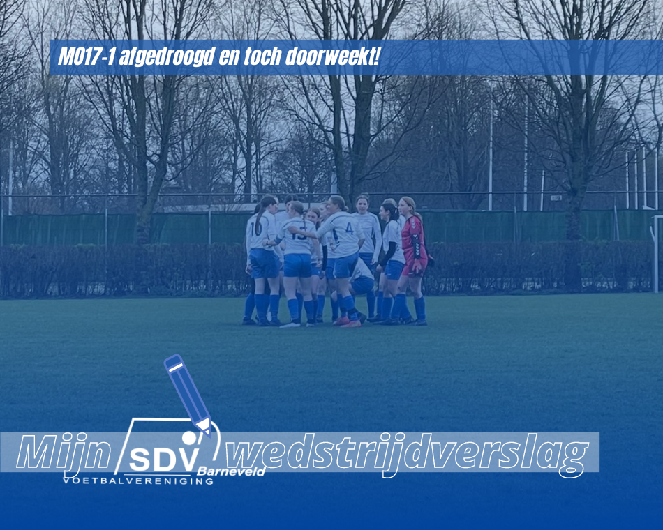 Mijn wedstrijdverslag: MO17-1 afgedroogd en toch doorweekt! | SDV Barneveld