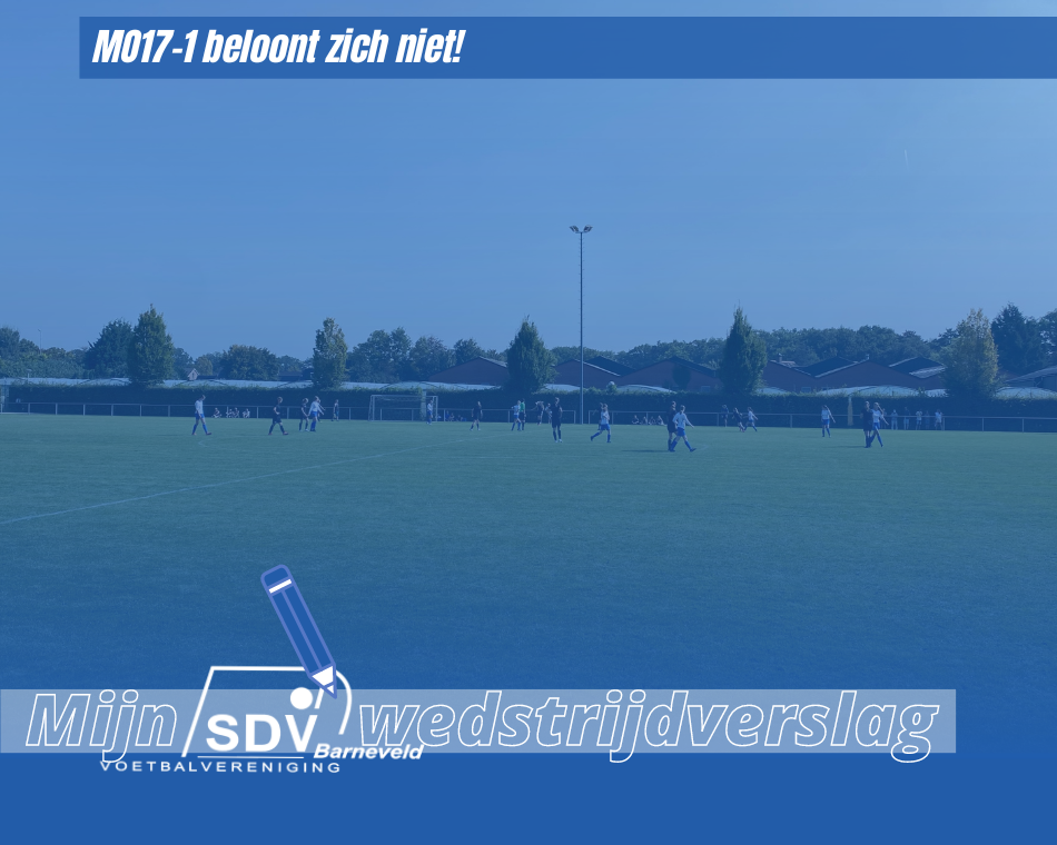 Mijn wedstrijdverslag: MO17-1 beloont zich niet! | SDV Barneveld