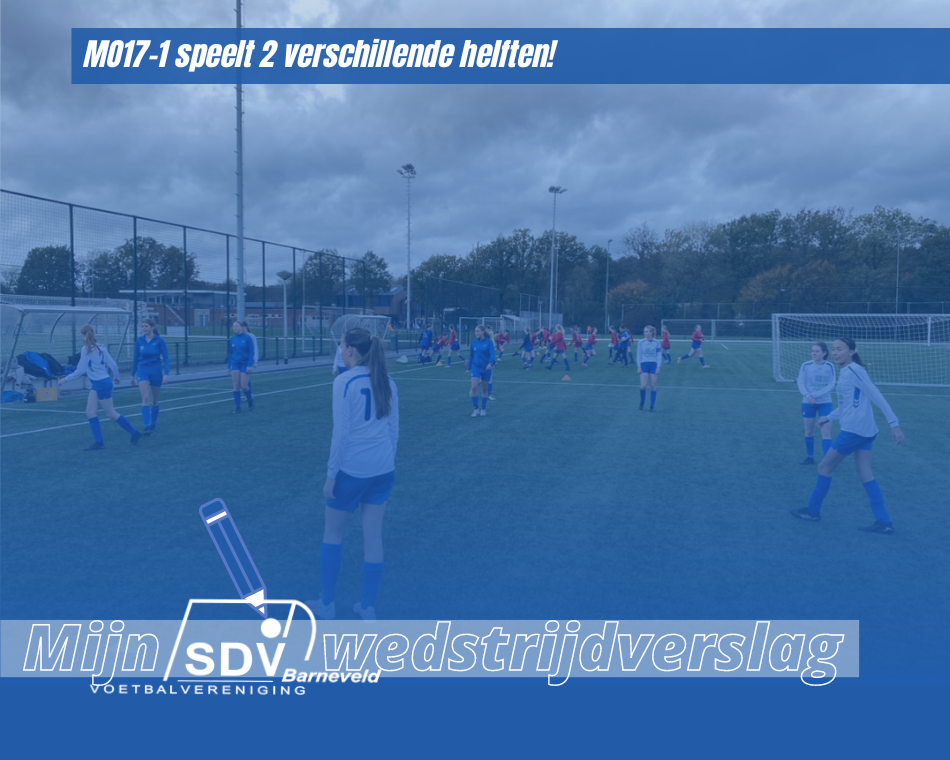 Mijn wedstrijdverslag: MO17-1 speelt 2 verschillende helften! | SDV ...