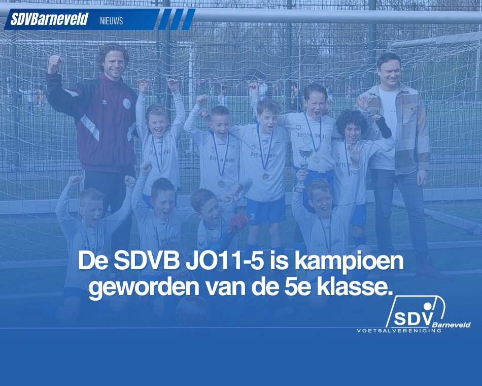 SDVB JO11-5 is kampioen geworden van de 5e klasse. | SDV Barneveld